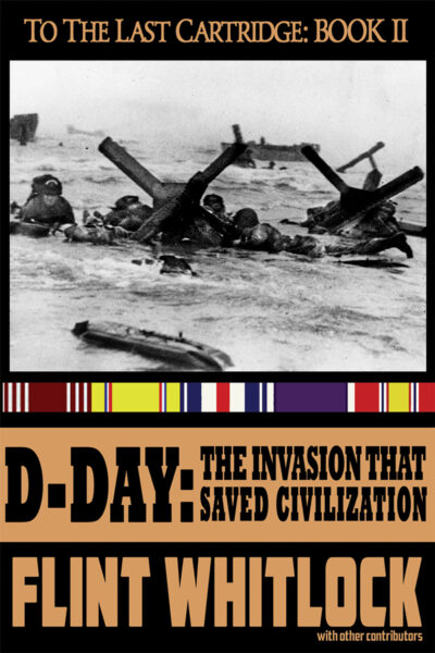 D-DAY: THE INVASION THAT SAVED CIVILIZATION – Flint Whitlock